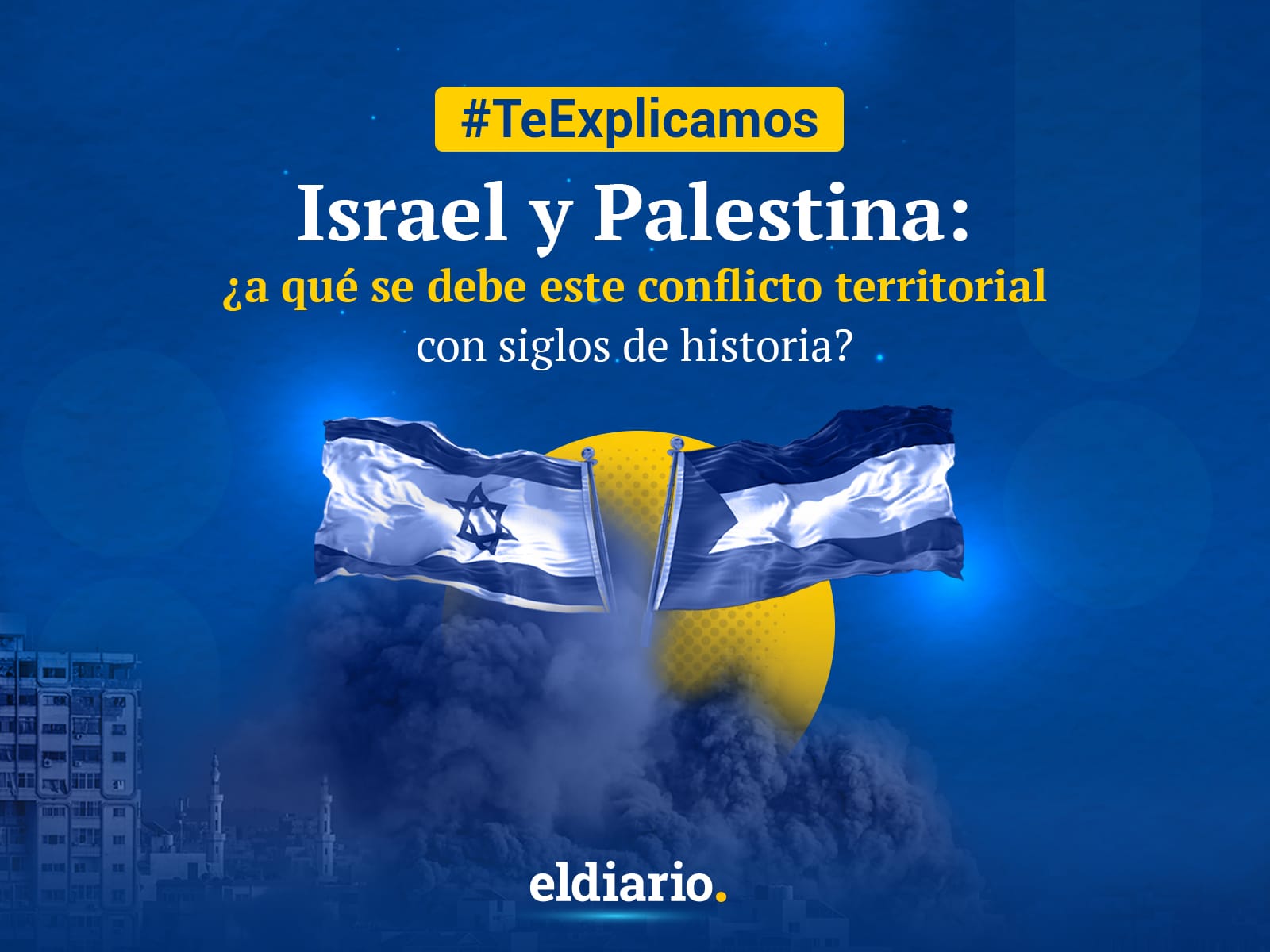 Teexplicamos El Conflicto Entre Israel Y Gaza